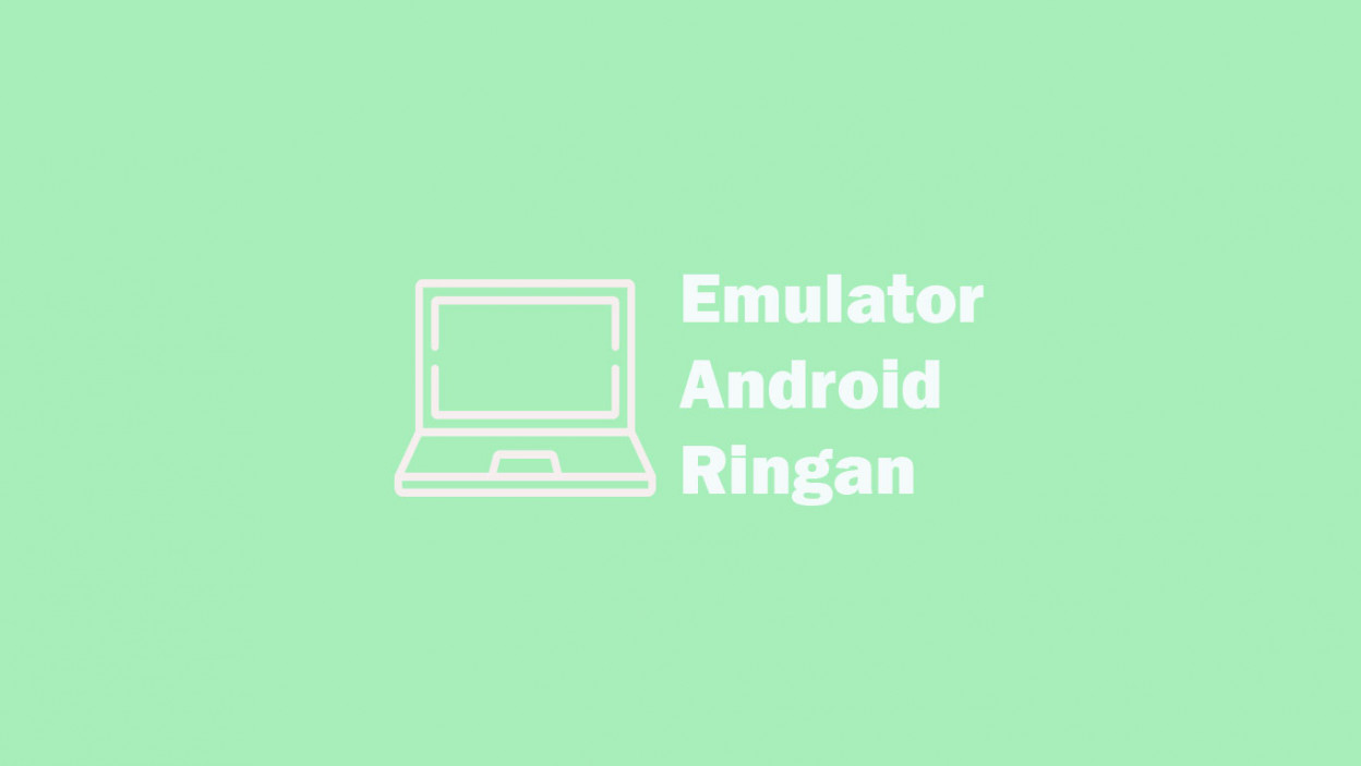 10 Emulator Android Ringan Terbaik untuk PC Spek Rendah