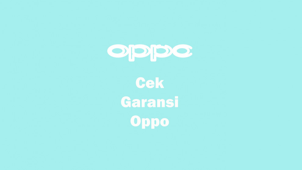 Cara Cek Garansi Oppo Indonesia Resmi secara Online